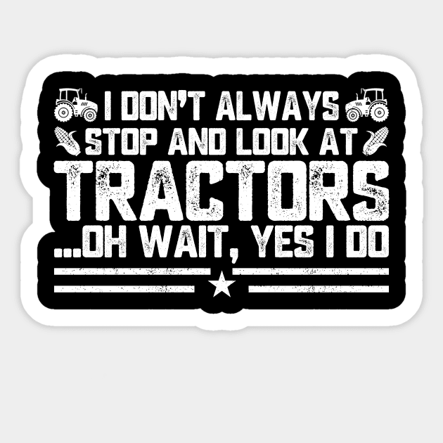 I Dont Always Stop And Look At Tractors Vintage Old Tractor I Dont Always Stop And Look At